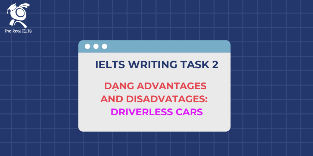 IELTS Writing task 2 dạng Advantages and Disadvatages: Driverless Cars